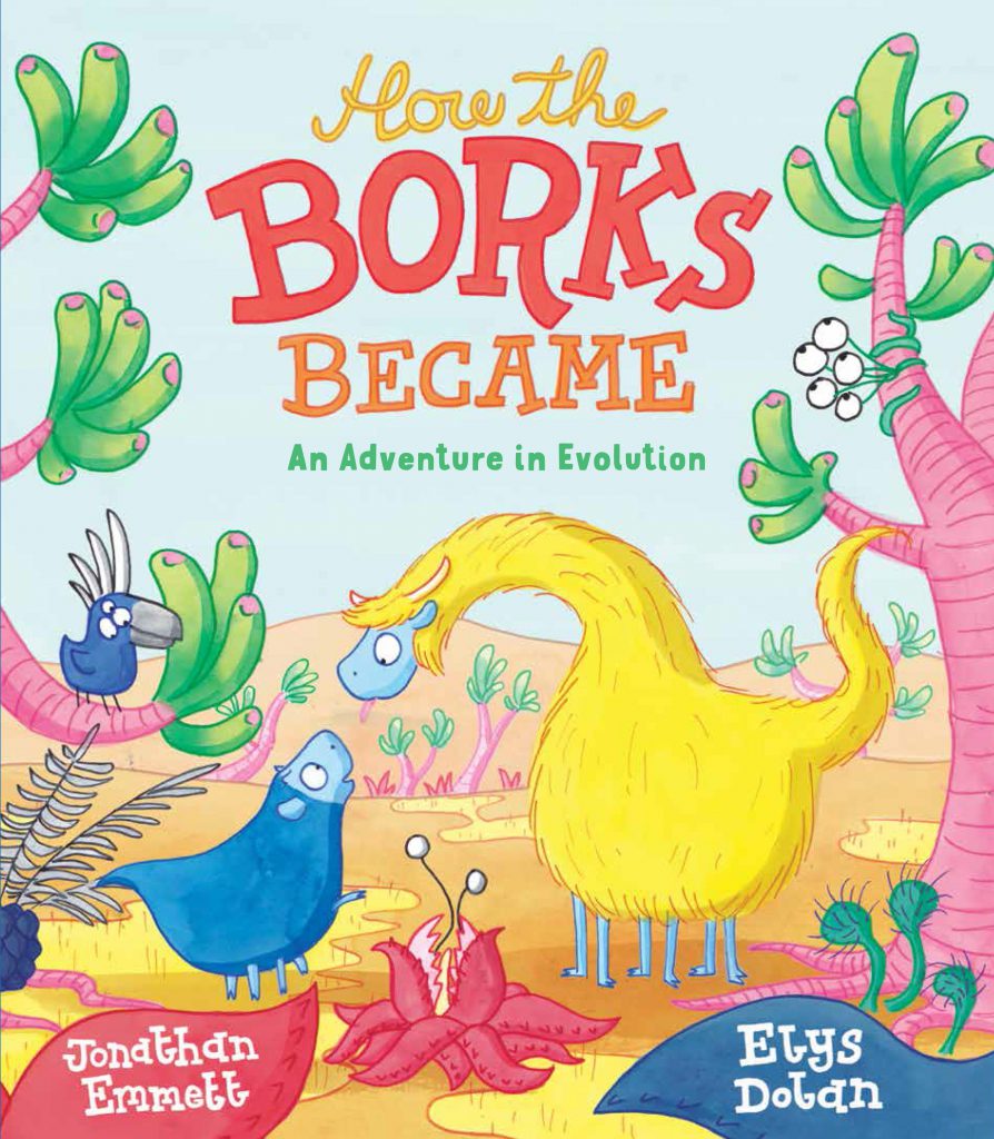 How the Borks Became : An Adventure in Evolution • Jonathan Emmett